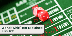 Whirl Bet in Craps (a.k.a. World Bet) Explained